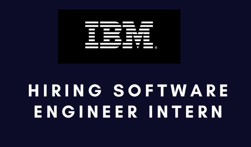 Internship Opportunity at IBM in 2021: Hiring Software Engineer Intern ...
